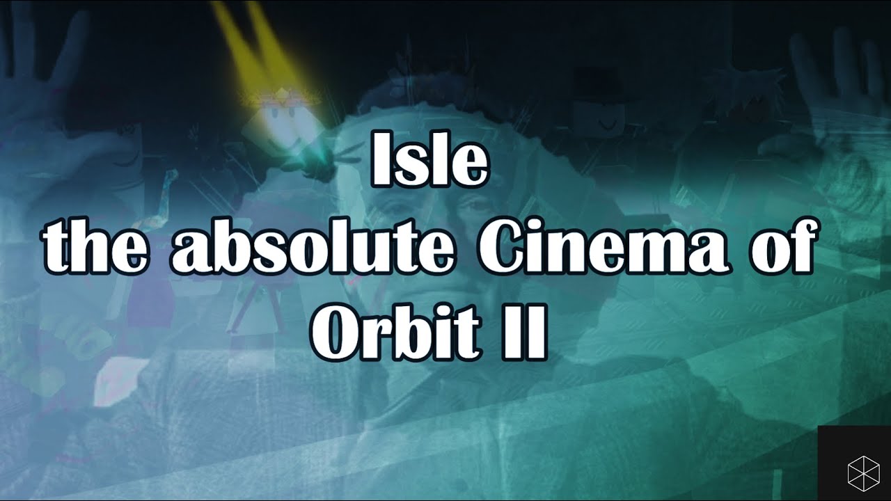 Isle 10 - The Absolute Cinema of Orbit II - YouTube