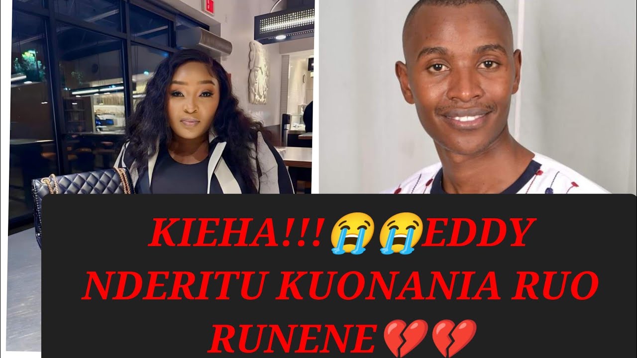 KIEHA KINENE😭😭😭EDDY NDERITU KUONANIA RUO.WOOOOI MWANA WITŪ😭😭😭😭 - YouTube
