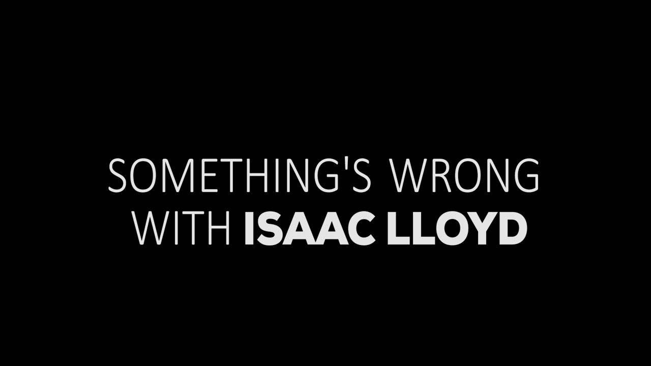 Something's Wrong with Isaac Lloyd - YouTube