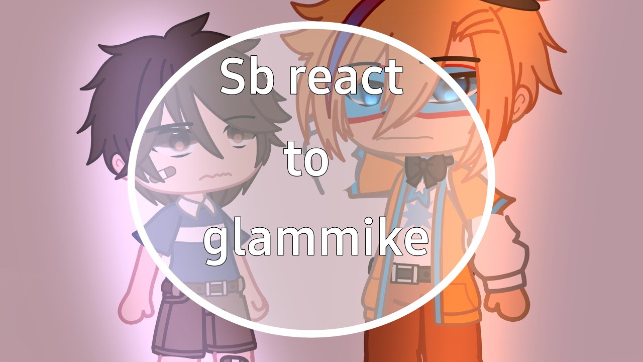 Sb react to glammike | glammike au - YouTube