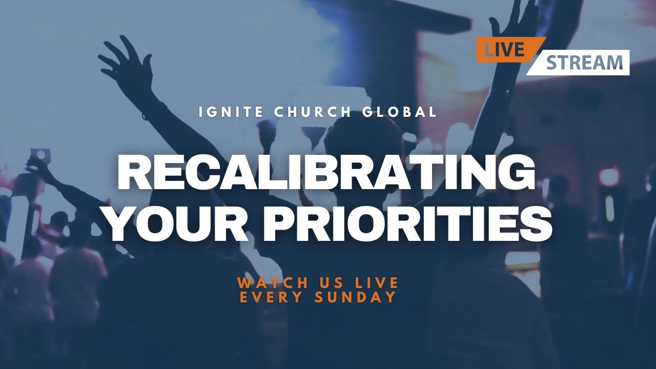 Recalibrating Your Priorities | Ignite Church Global | Pastor Torrey ...