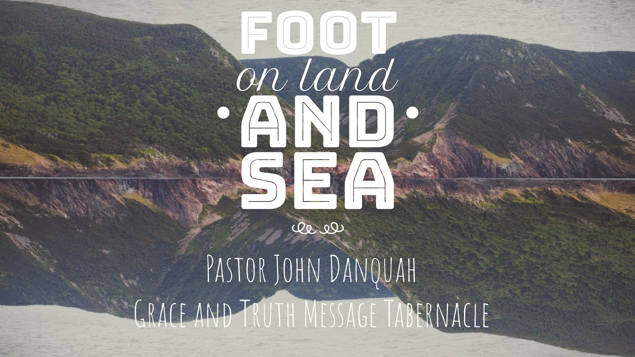 (26/02/2023) - Foot on Land and Sea - Pastor John Danquah - YouTube