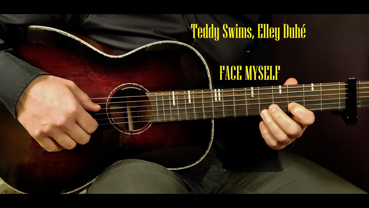 How to play TEDDY SWIMS, ELLEY DUHÉ - FACE MYSELF Acoustic Guitar ...