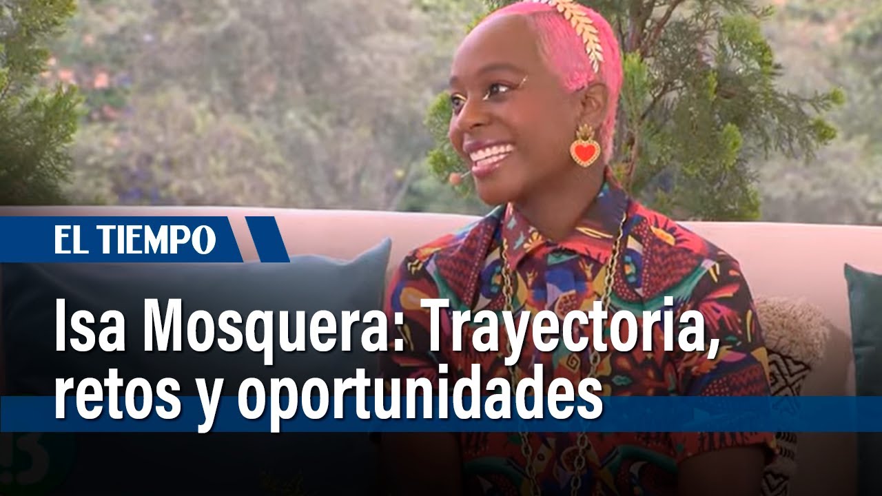 Isa Mosquera cuenta su trayectoria musical, retos y oportunidades | El ...