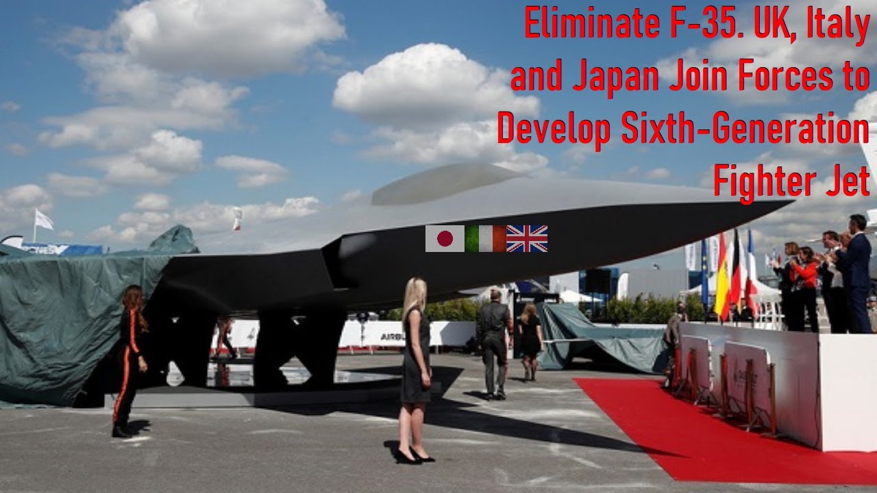 Eliminate F-35. UK, Italy and Japan Join Forces to Develop Sixth ...