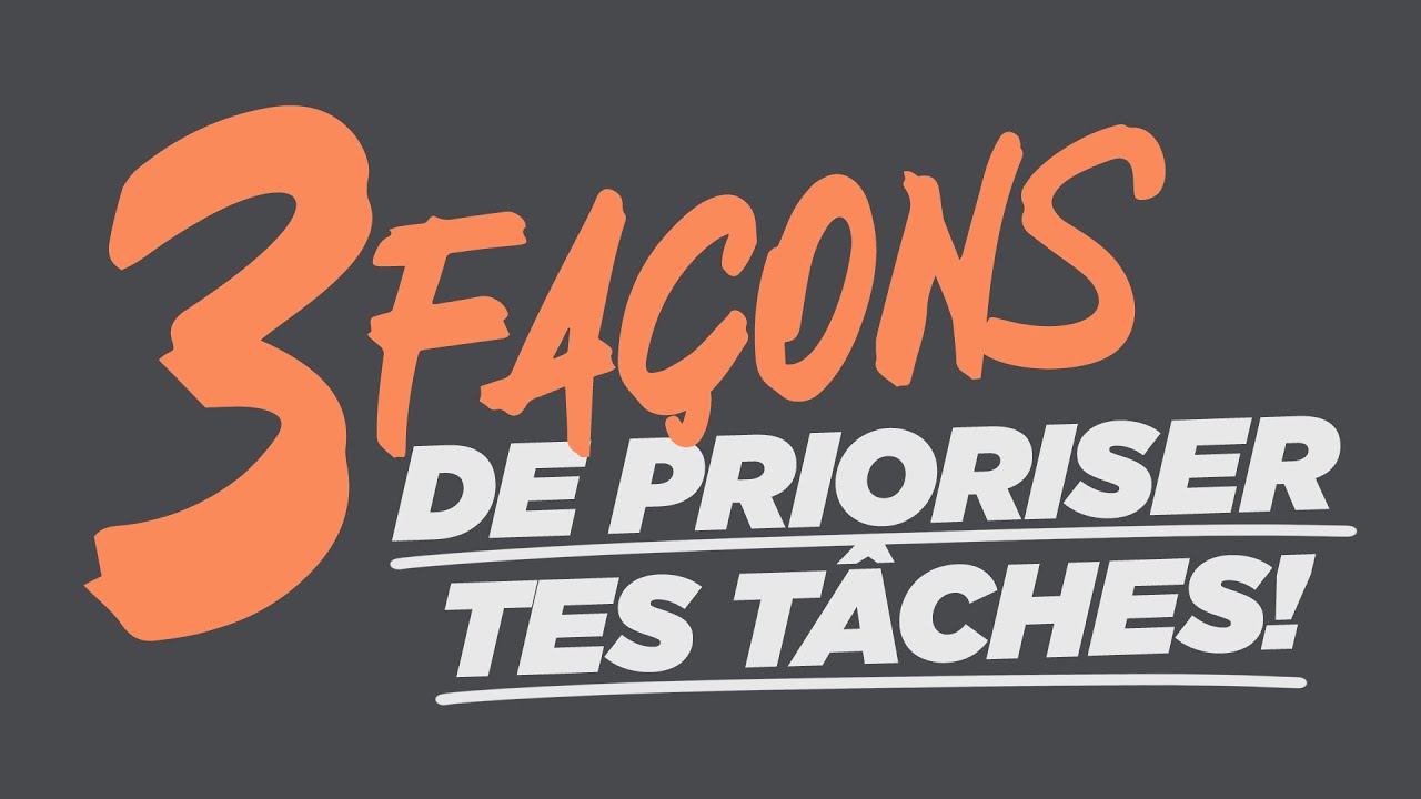 3 façons de prioriser tes tâches - YouTube