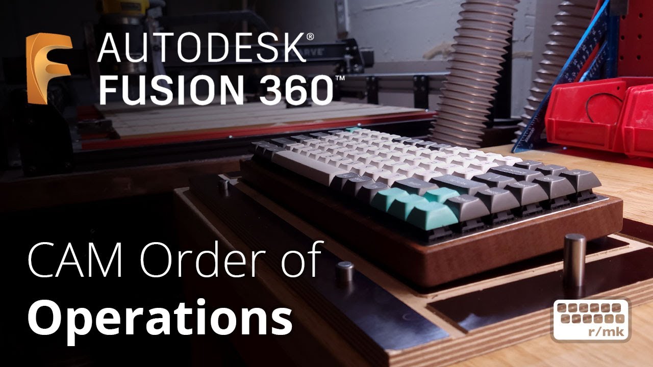 Fusion 360 Tutorial | CAM Order of Operations - DIY Mechanical Keyboard ...
