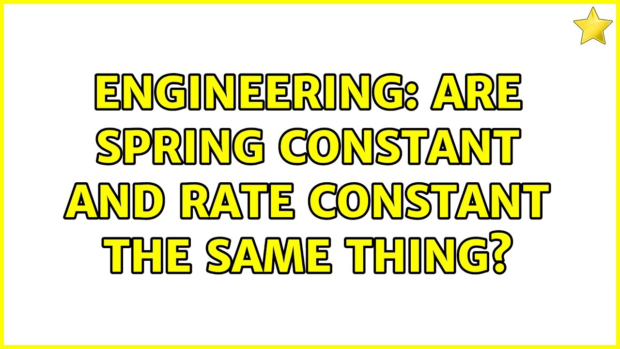 Engineering: Are spring constant and rate constant the same thing ...