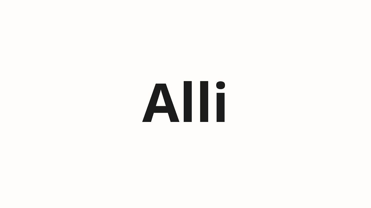 How to pronounce Alli - YouTube