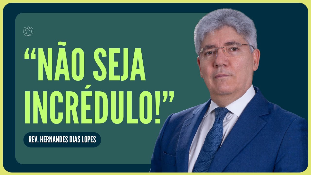 COMO VENCER A INCREDULIDADE? | Rev. Hernandes Dias Lopes | IPP - YouTube