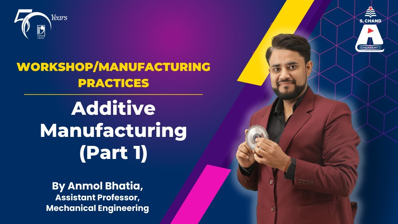 Additive Manufacturing (Part 1) | Workshop Manufacturing Practices | S ...