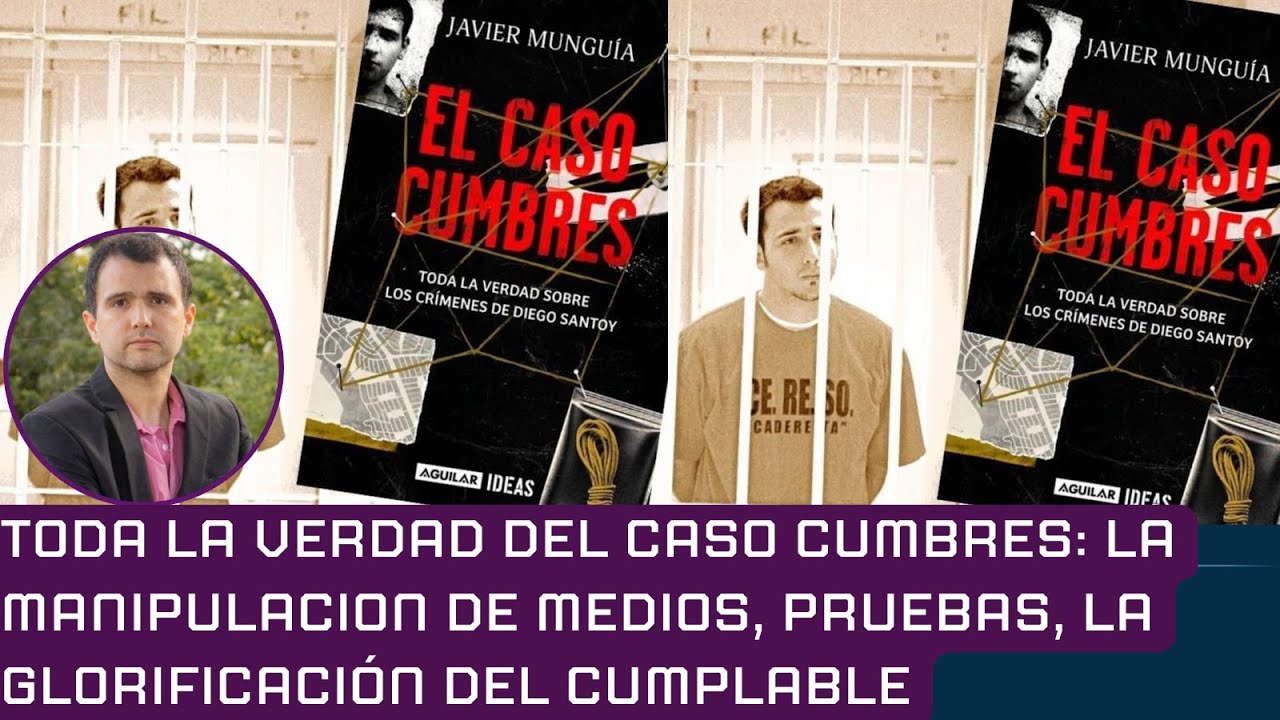 ¿QUE HUBO DETRÁS DEL CASO CUMBRES? REVELAN LOS INTERESES QUE RODEARON ...