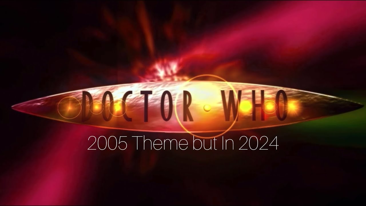 Doctor Who | 2005 Theme but in 2024 - YouTube