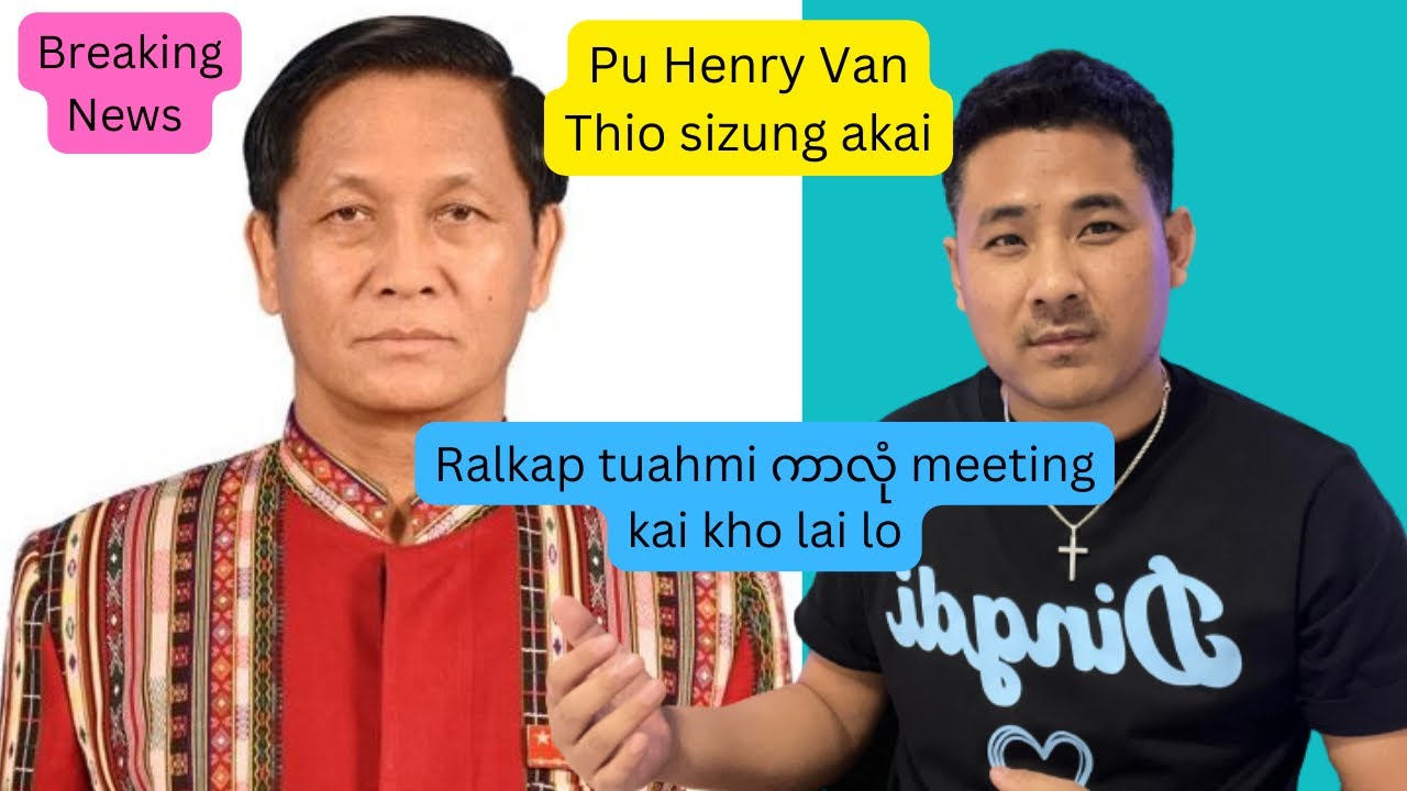 Pu Henry Van Thio sizung phan ralkap meeting kai kho lai lo - YouTube
