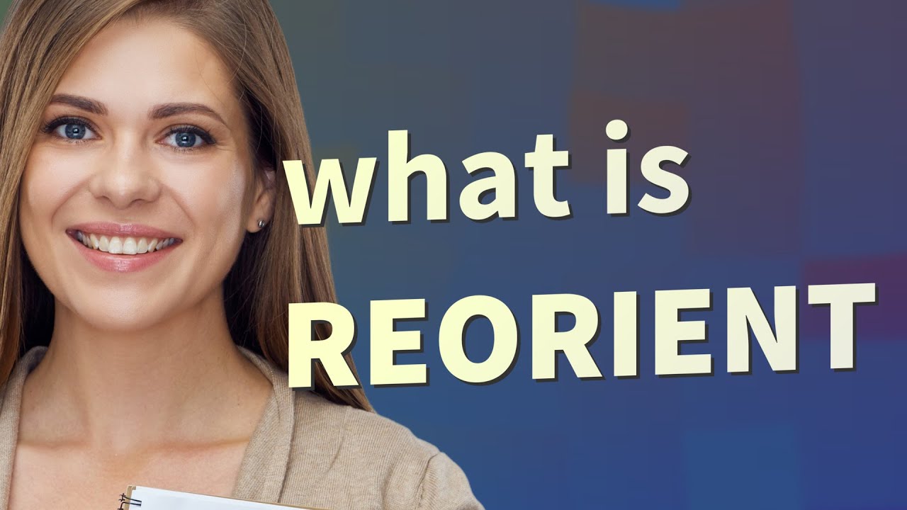 Reorient | meaning of Reorient - YouTube