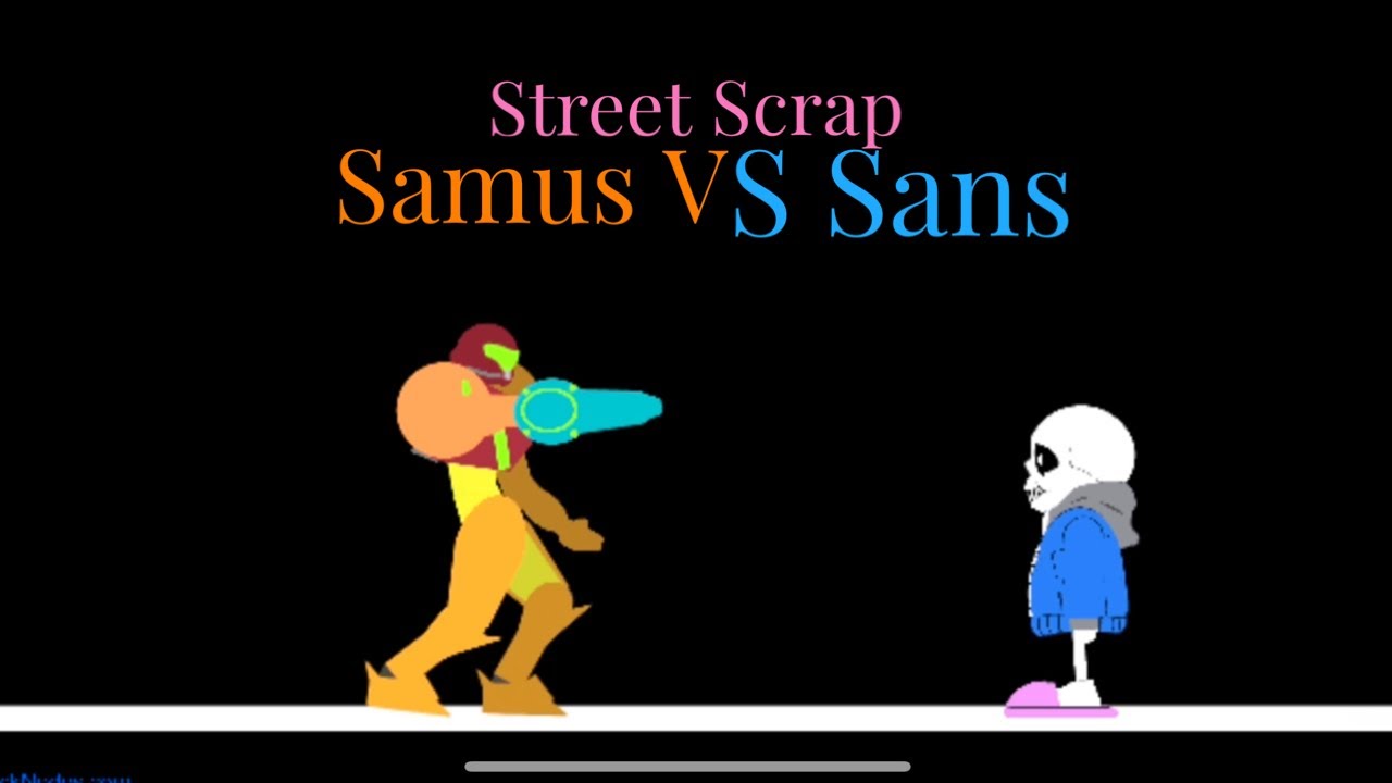 Samus VS Sans (Street Scrap) - YouTube