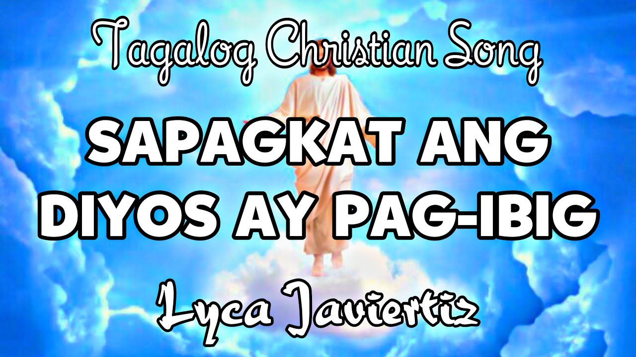 Sapagkat Ang Diyos Ay Pag-ibig | Tagalog Christian Worship Song | Lyca ...