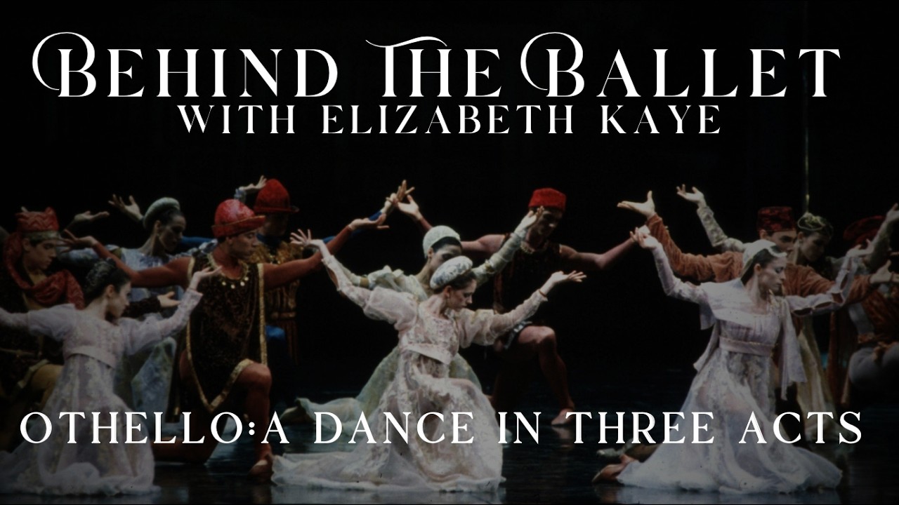 BEHIND THE BALLET - with Elizabeth Kaye | OTHELLO: A DANCE IN THREE ...