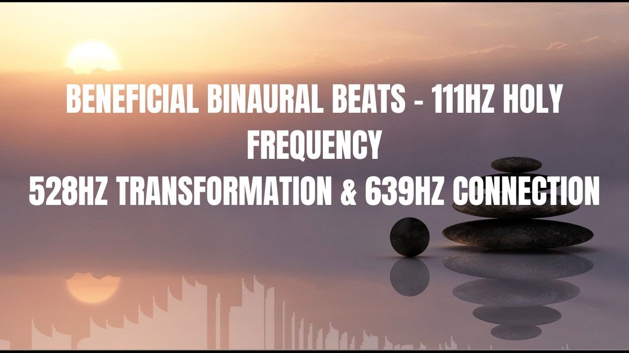 111hz Holy Frequency Binaural Beats 528hz Transformation & 639hz ...
