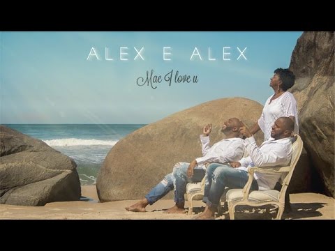 Mãe I love u - Alex e Alex [ CLIPE OFICIAL ] HD