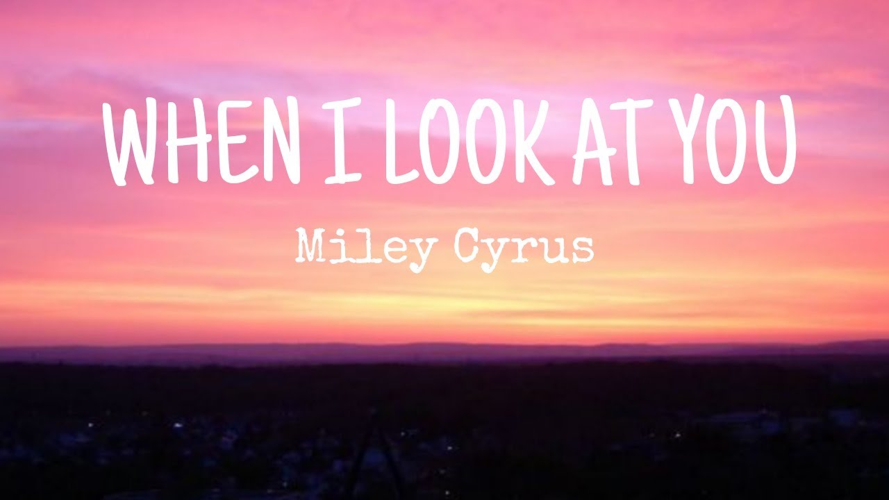 Miley Cyrus- When I Look At You (Lyrics) - YouTube