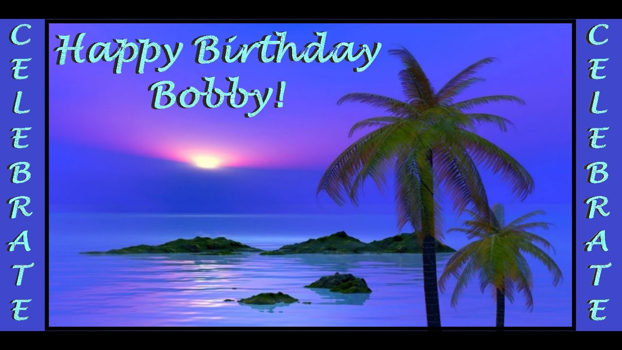Happy Birthday 3D - Happy Birthday Bobby - Happy Birthday To You ...