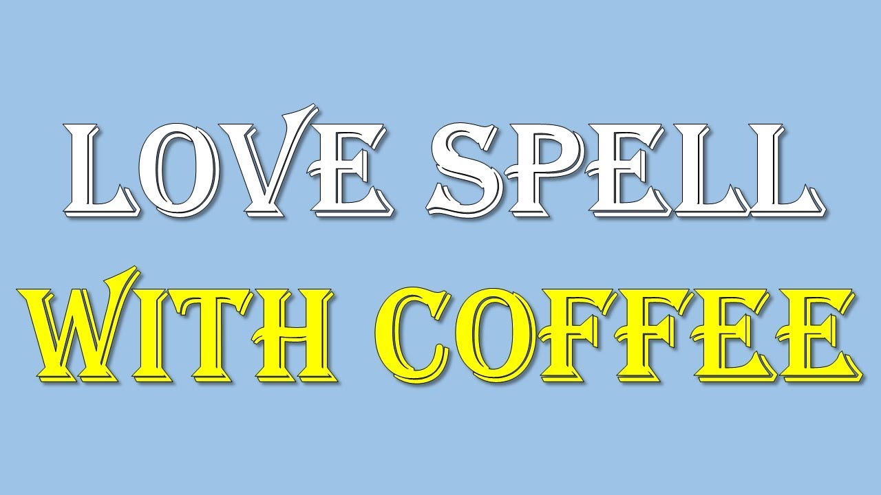 Love Spell With Coffee While Having A Coffee Chant This Spell And Make ...