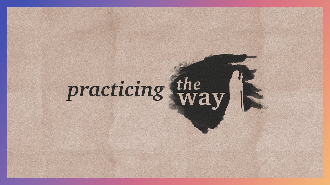 PRACTICING THE WAY - PT. 6: FELLOWSHIP AND SERVING (MULTIPLE TEXTS ...