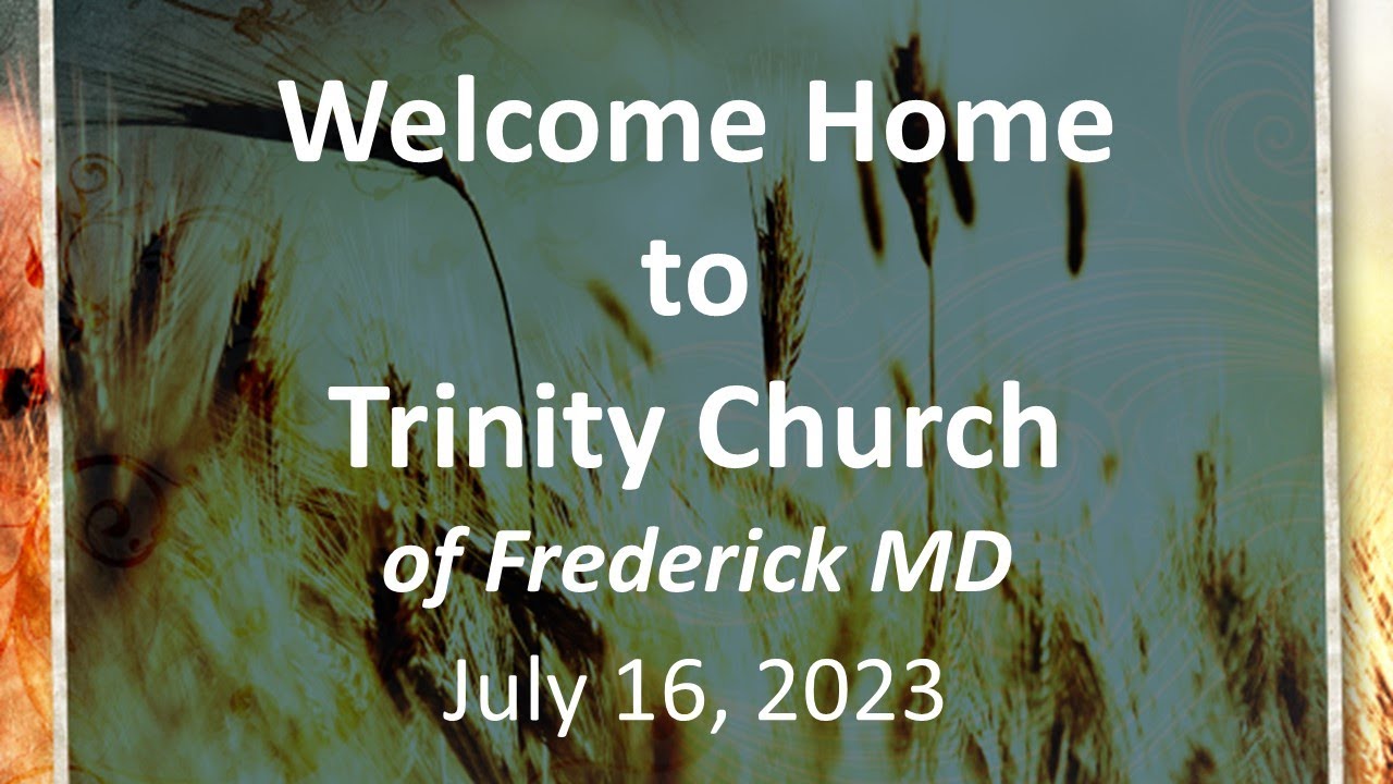 Trinity UMC Frederick, Sunday Service July 16, 2023 - YouTube