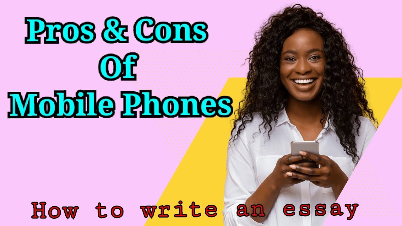 Advantages and disadvantages of mobile phones | How to write an essay ...