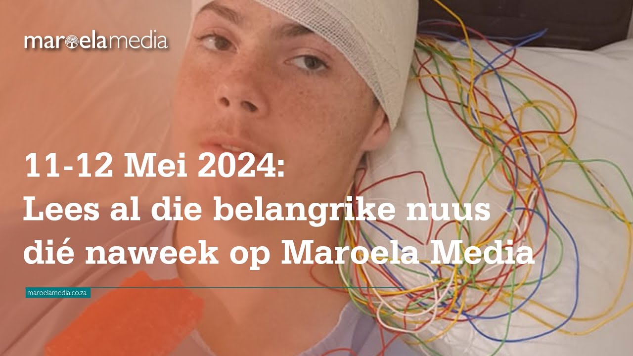 11-12 Mei 2024: Lees al die belangrike nuus dié naweek op Maroela Media ...