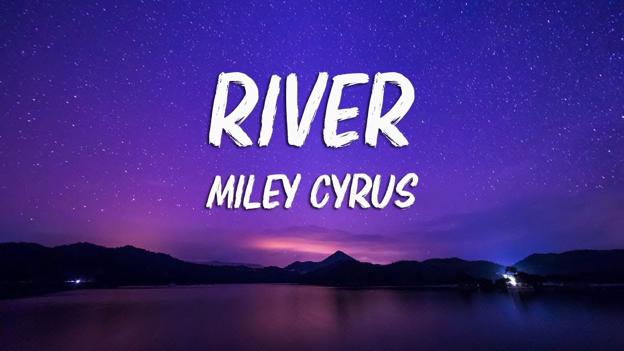Miley Cyrus - River (Lyrics) - YouTube