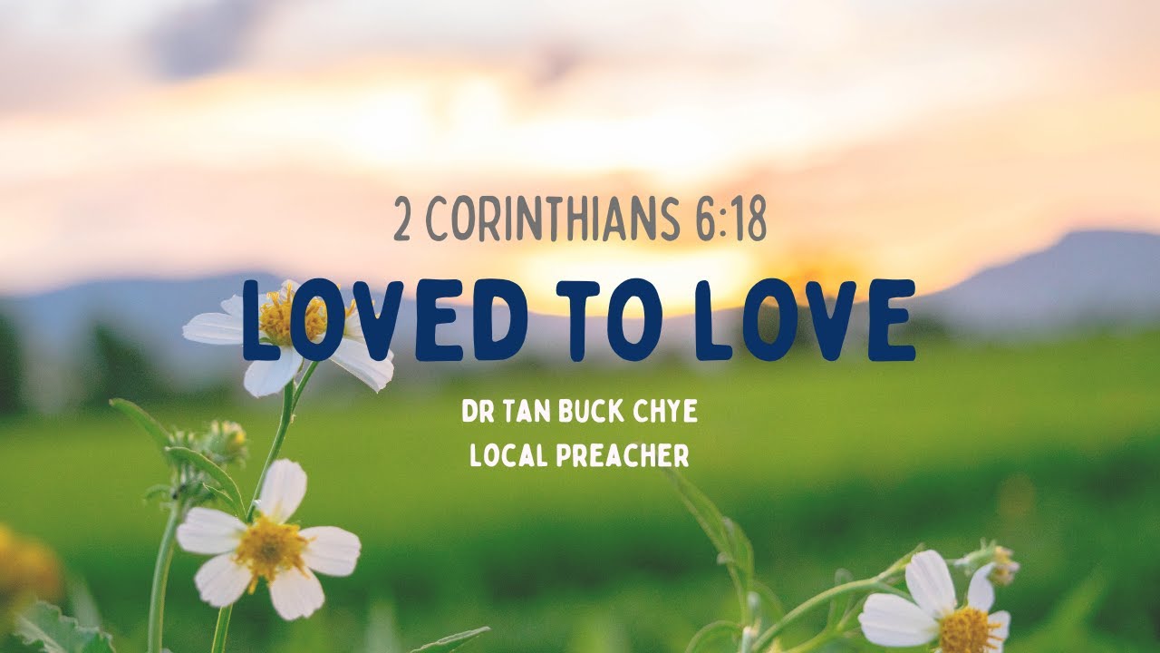 Sermon of 1 Oct 2023: Loved to Love (by Dr Tan Buck Chye) - YouTube