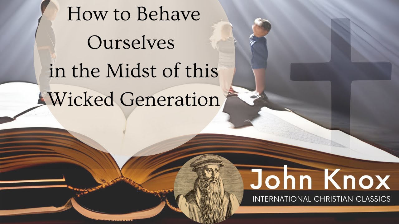 How To Behave In The Midst Of A Wicked Generation By John Knox ...