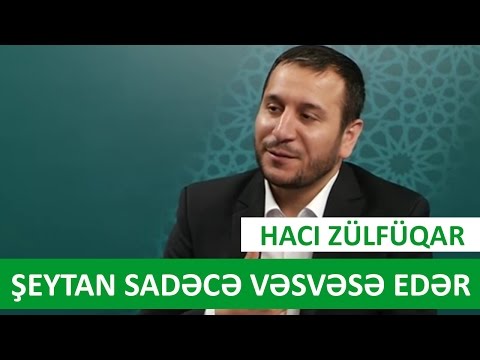Şeytan sadəcə vəsvəsə edər / Hacı Zülfüqar