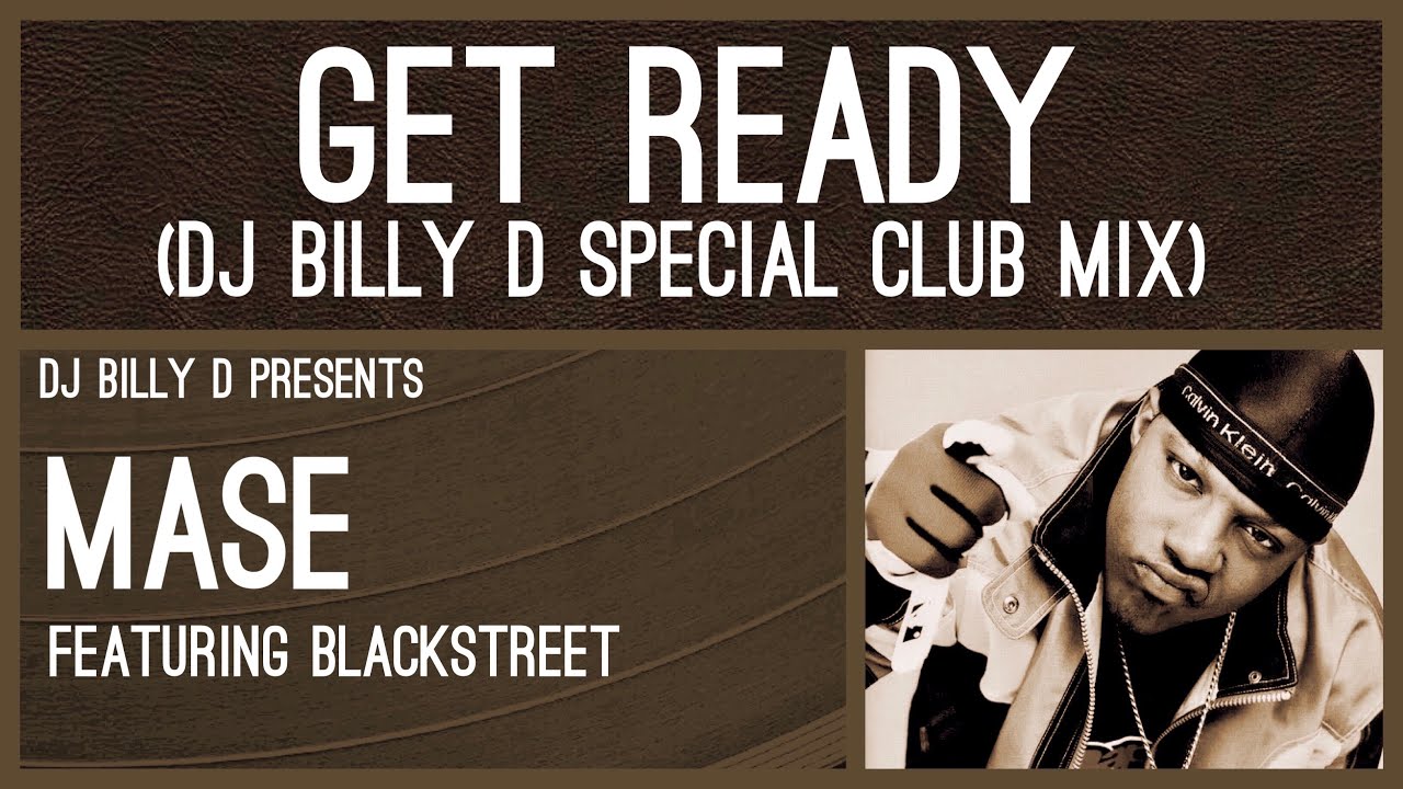 Mase featuring Blackstreet - Get Ready (DJ Billy D Special Club Mix ...