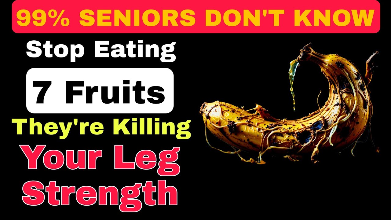 Seniors Never Eat 7 Worst Fruits -They Are Destroying Your Leg Strength ...