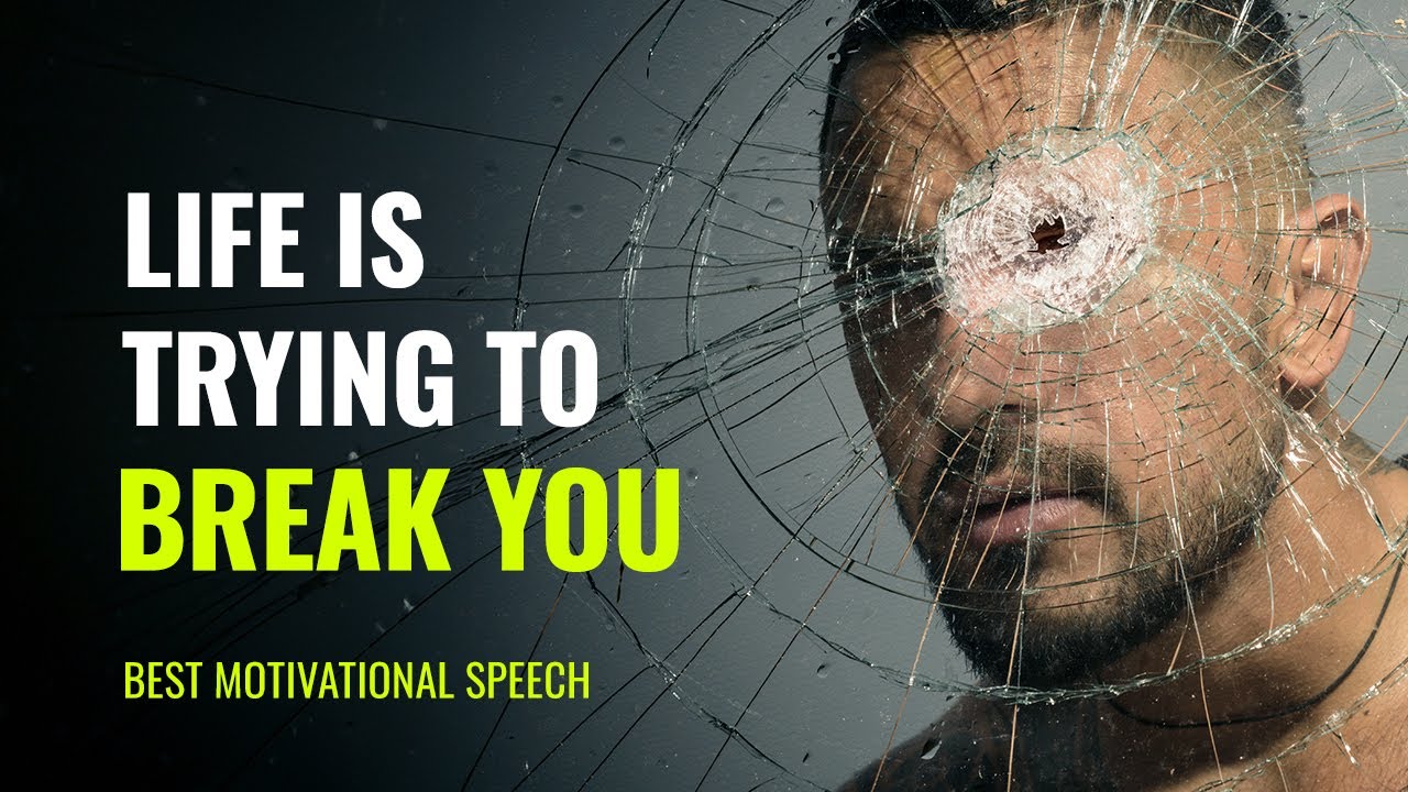 Life is Trying to BREAK YOU [Best Motivational Speech] - YouTube