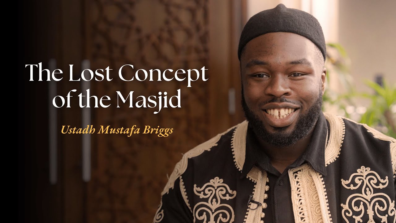 The Lost Concept Of The Masjid | Ustadh Mustafa Briggs - YouTube