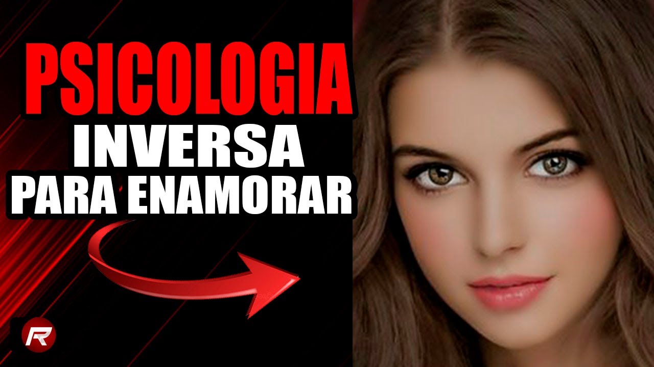 psicología inversa para enamorar a una mujer - psicología inversa para enamorar - YouTube