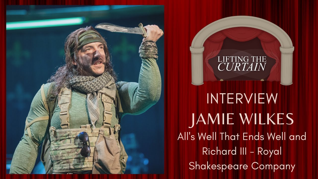 Jamie Wilkes - All's Well That Ends Well and Richard III Royal ...