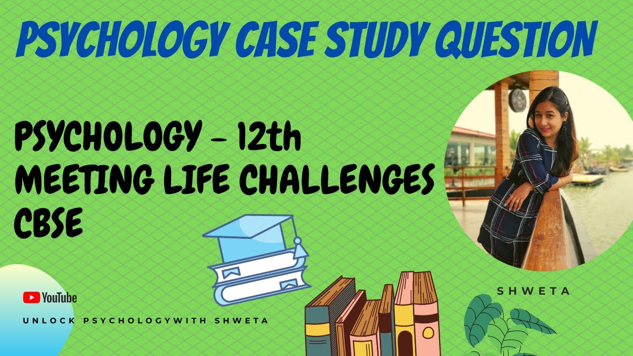 CASE STUDY BASED QUESTIONS I PSYCHOLOGY I CLASS - 12 I Meeting Life ...