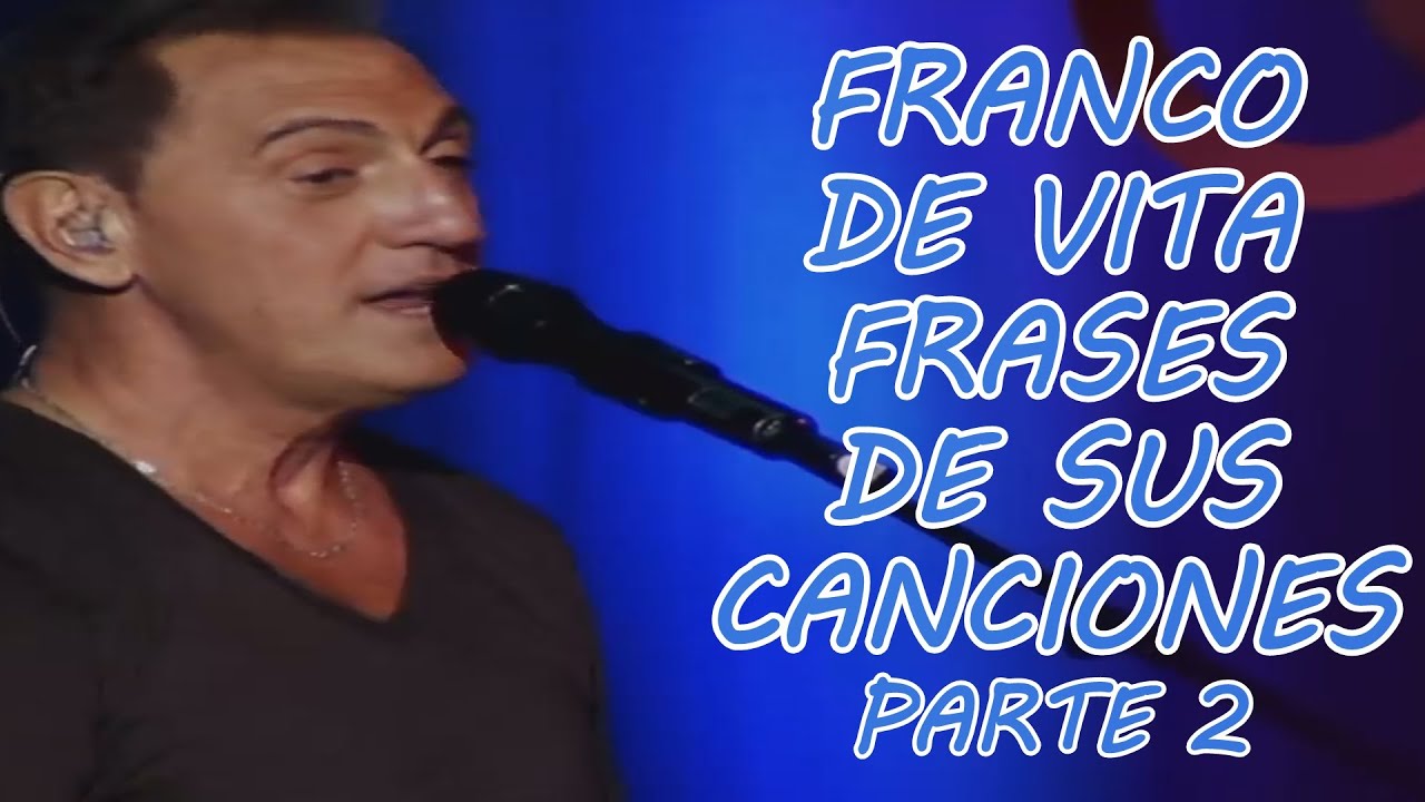 FRANCO DE VITA | FRASES DE SUS CANCIONES | PARTE 2 - YouTube