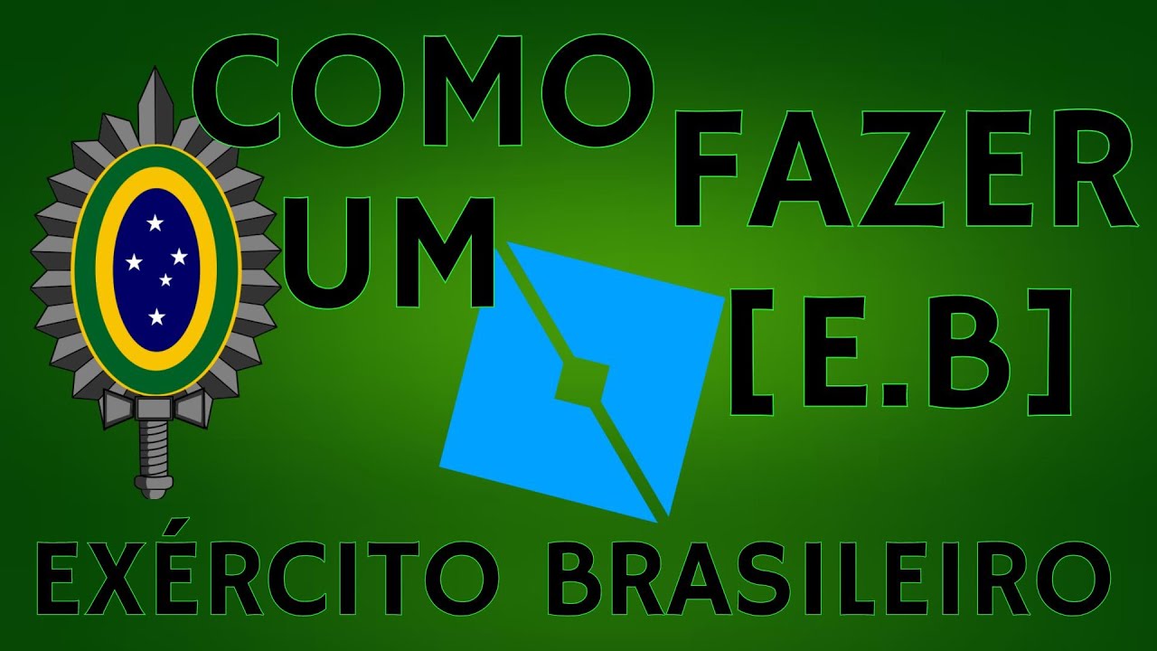COMO FAZER UM [E.B] EXÉRCITO BRASILEIRO NO ROBLOX! (Roblox-Studio ...