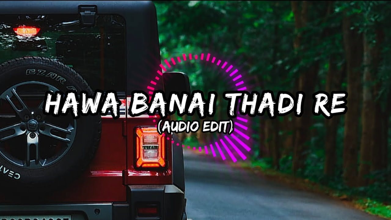 Hawa Banai Thadi Re (Audio Edit) | Lofi songs | Heart Beats | - YouTube