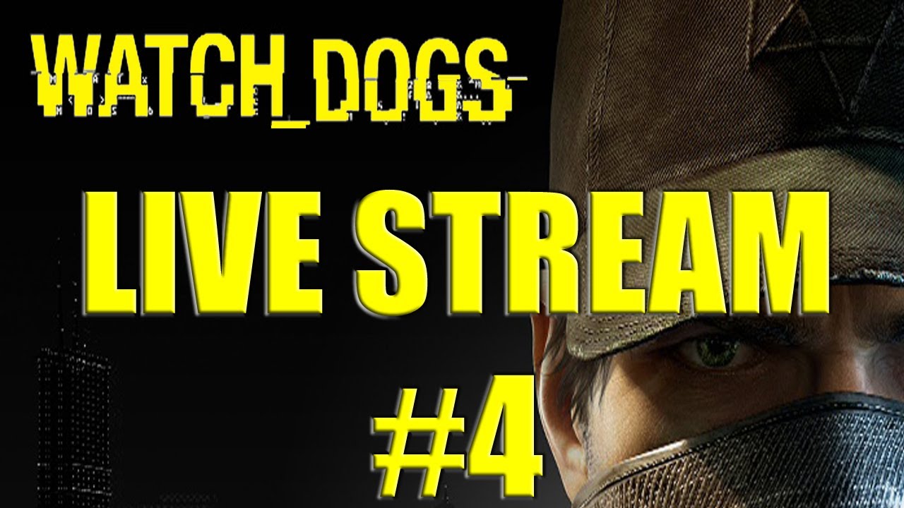 Watch Dogs Live Stream #4 - YouTube