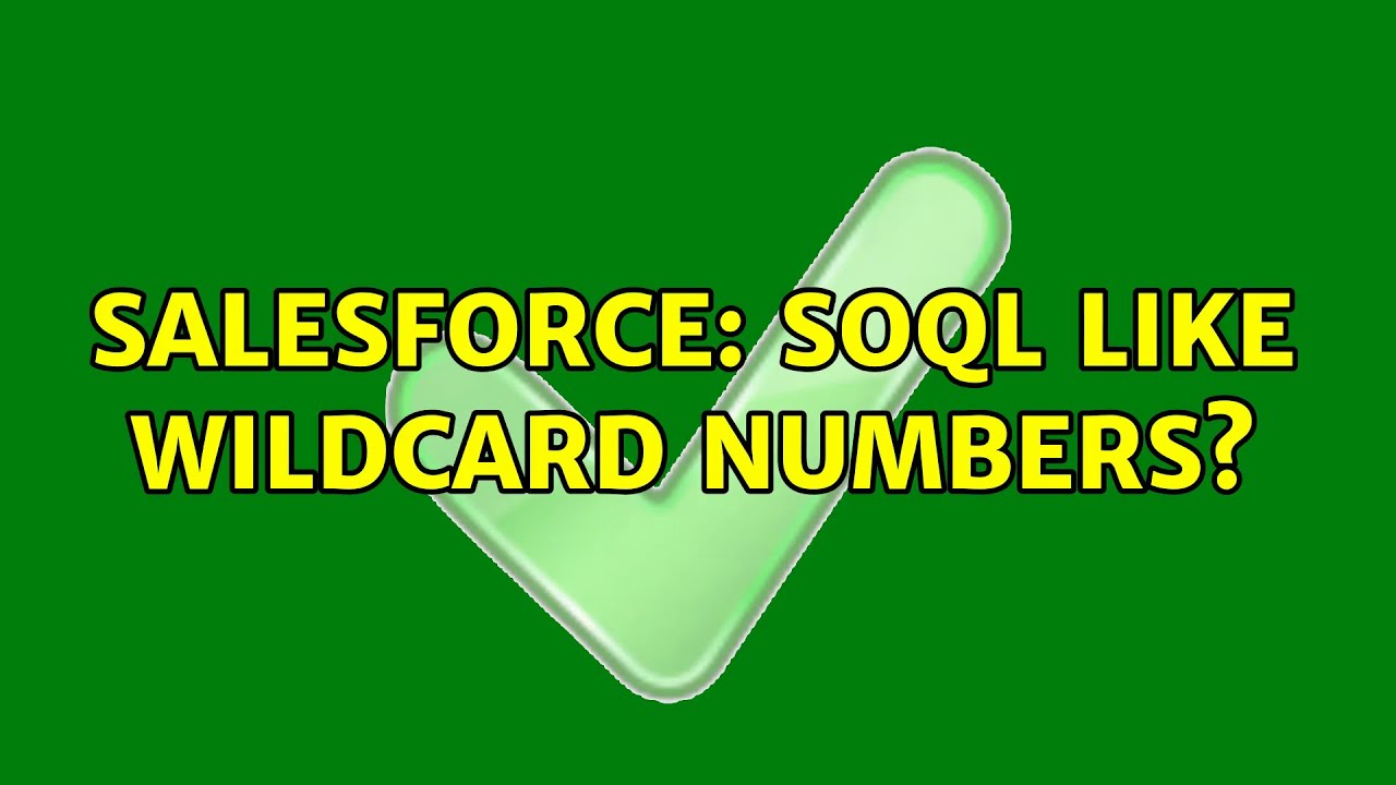 Salesforce: soql like wildcard numbers? (2 Solutions!!) - YouTube