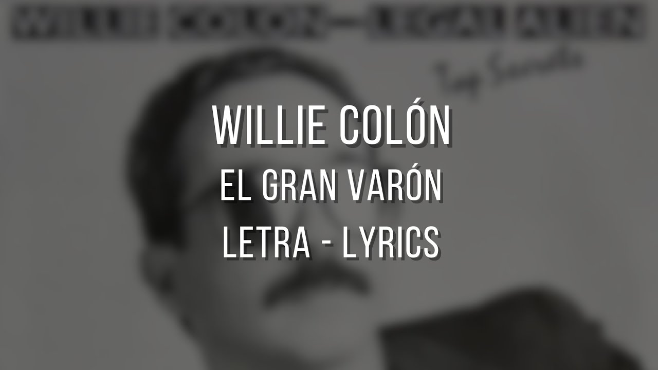 El gran varón - Willie Colón // Letra // Lyrics - YouTube