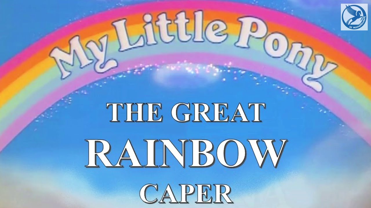 MY LITTLE PONY-THE GREAT RAINBOW CAPER(REMASTERED) - YouTube