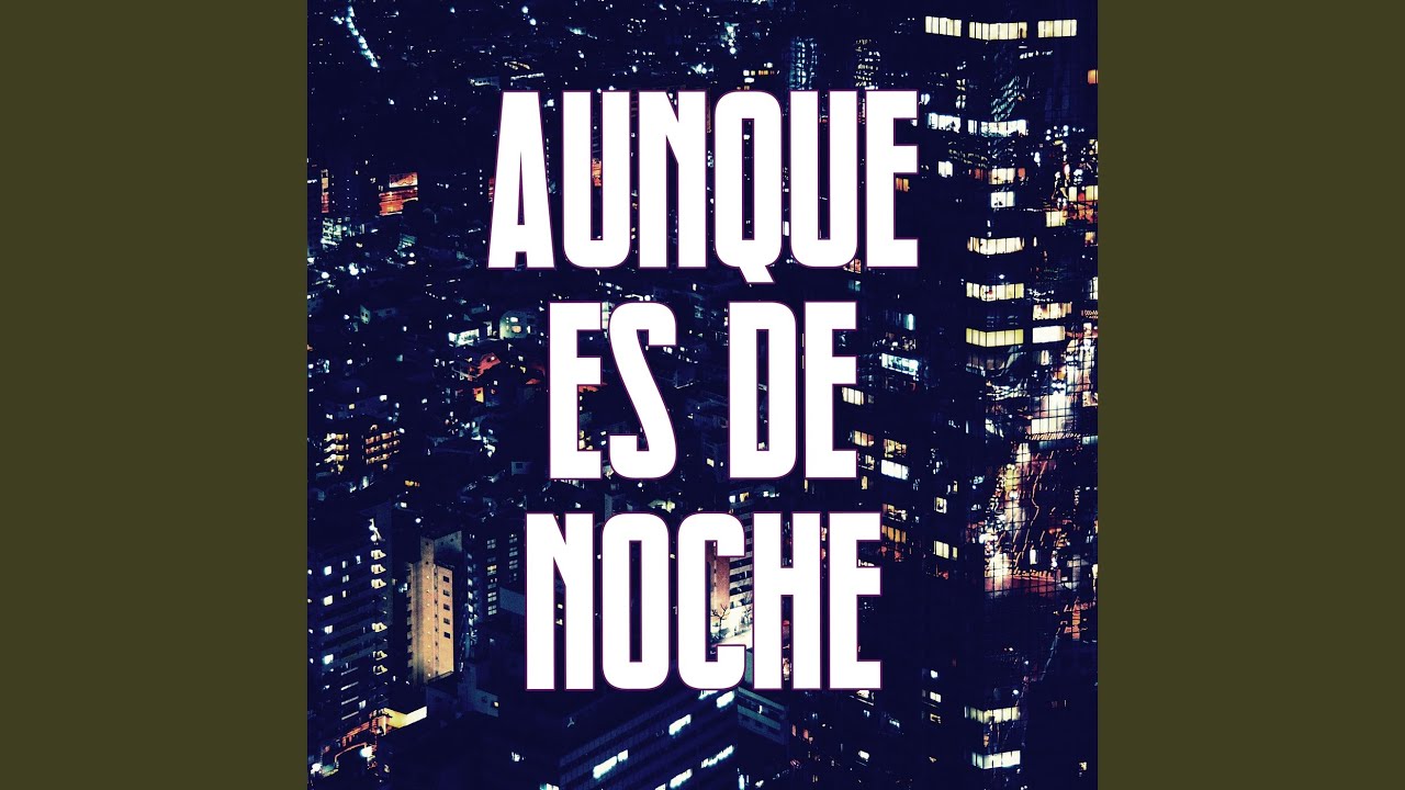 Aunque Es de Noche - YouTube Music